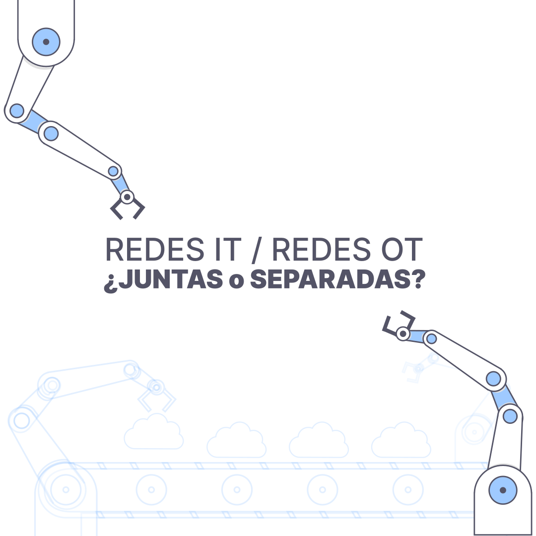 Redes IT y redes OT ¿Juntas o separadas?